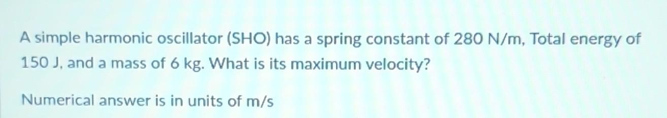 Solved A simple harmonic oscillator ( SHO ) has a spring | Chegg.com