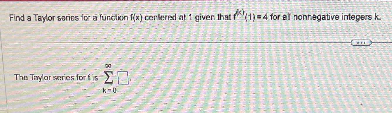 Solved Find a Taylor series for a function f(x) ﻿centered at | Chegg.com