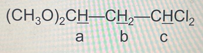 Solved (CH3O)2CH−aC− bH2−cCHCl2 | Chegg.com