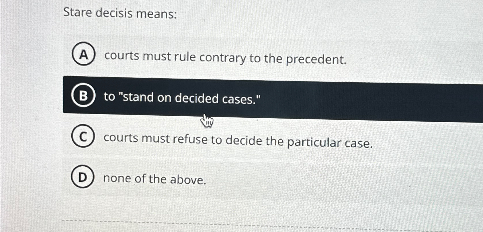 Solved Stare decisis means:courts must rule contrary to the | Chegg.com