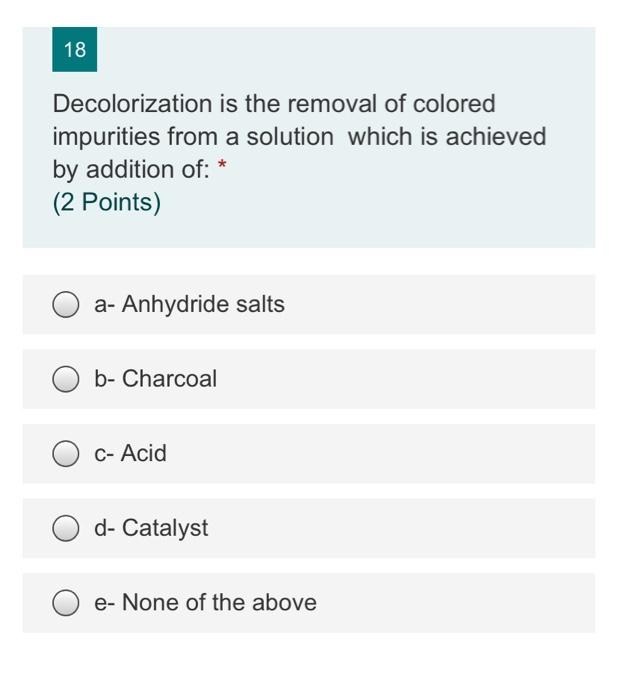 Solved 18 Decolorization is the removal of colored | Chegg.com