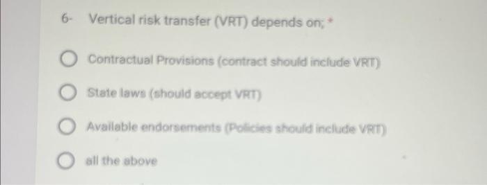 Solved 6- Vertical risk transfer (VRT) depends on, * O | Chegg.com