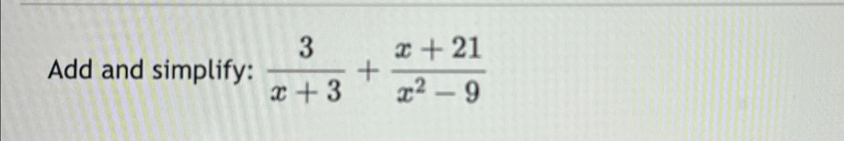 Solved Add and simplify: 3x+3+x+21x2-9 | Chegg.com
