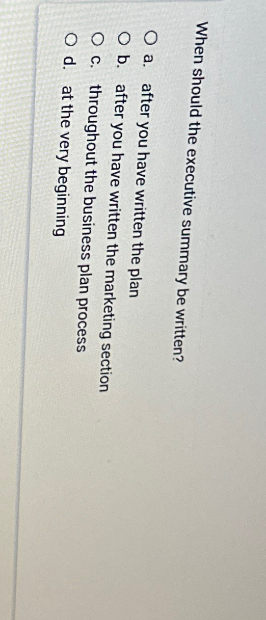 Solved When should the executive summary be written?a. | Chegg.com