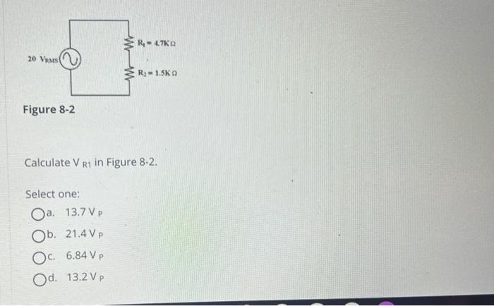 Solved Figure 8-2 Calculate VR1 in Figure 8-2. Select one: | Chegg.com