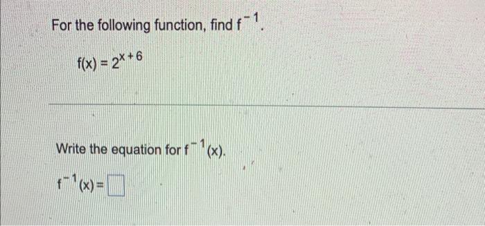 Solved For the following function, find f-1 f(x) = 2x+6 | Chegg.com