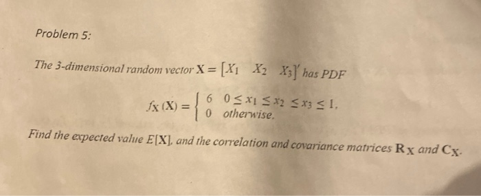 Solved Problem 5: The 3-dimensional random vector X = (X1 X2 | Chegg.com