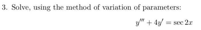 Solved 3. Solve, using the method of variation of | Chegg.com