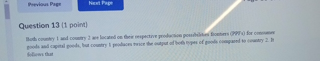 Solved Question 13 (1 point)Both country 1 and country 2 | Chegg.com Solved Question 13 (1 point)Both country 1 and country 2 | Chegg.com
