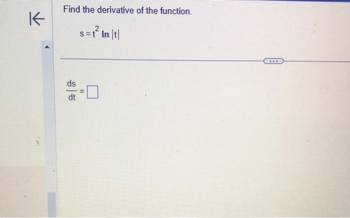 Solved Find the derivative of the function. s=t2ln∣t∣ dtds= | Chegg.com