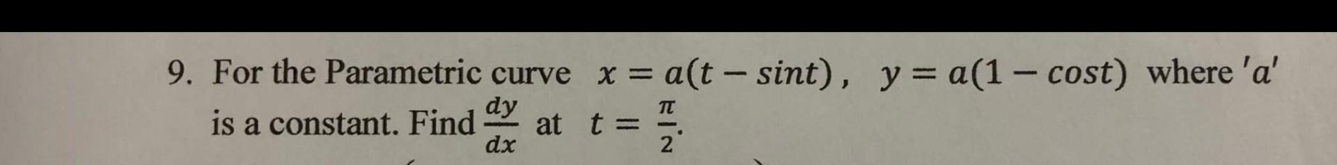 Solved - 9. For the Parametric curve x = alt - sint), y= a(1 | Chegg.com