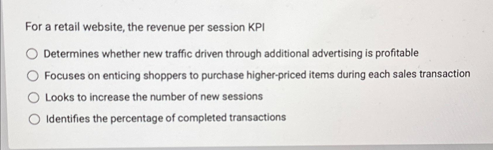 For a retail website, the revenue per session | Chegg.com
