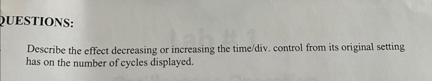 Solved QUESTIONS:Describe the effect decreasing or | Chegg.com