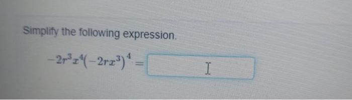 Solved Simplify the following expression. −2r3x4(−2rx3)4= | Chegg.com