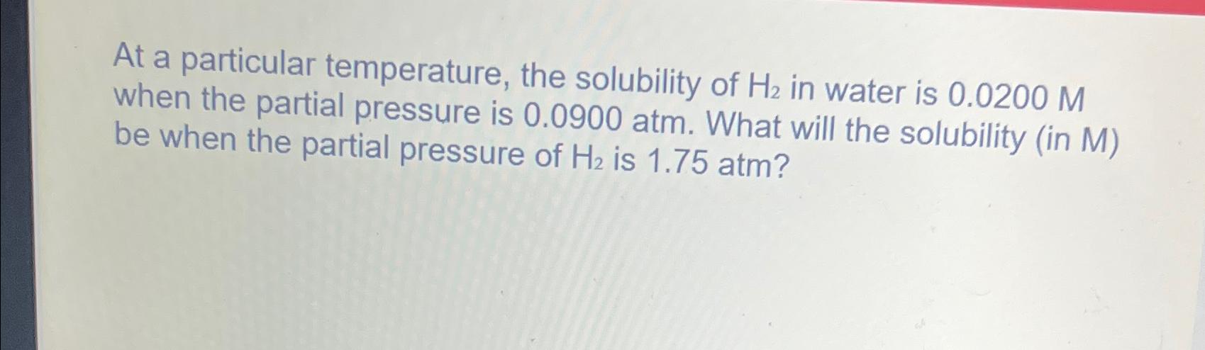 Solved At a particular temperature, the solubility of H2 ﻿in | Chegg.com