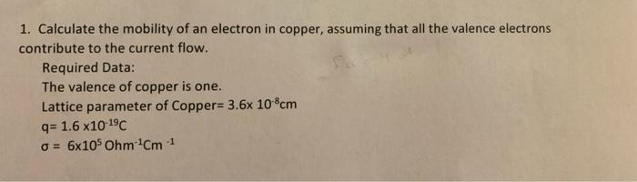 Solved 1. Calculate the mobility of an electron in copper, | Chegg.com