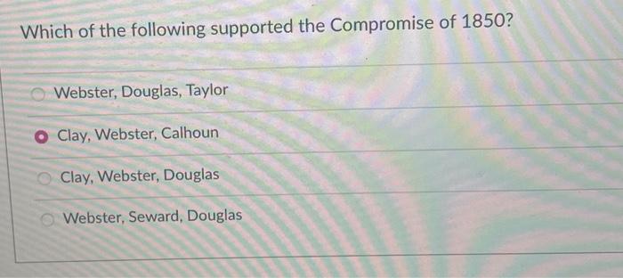 Which of the following supported the Compromise of | Chegg.com