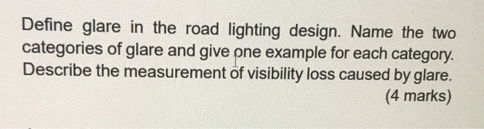 Solved Define glare in the road lighting design. Name the | Chegg.com