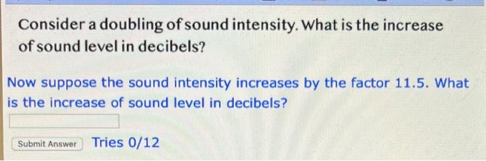 Solved Consider a doubling of sound intensity. What is the | Chegg.com