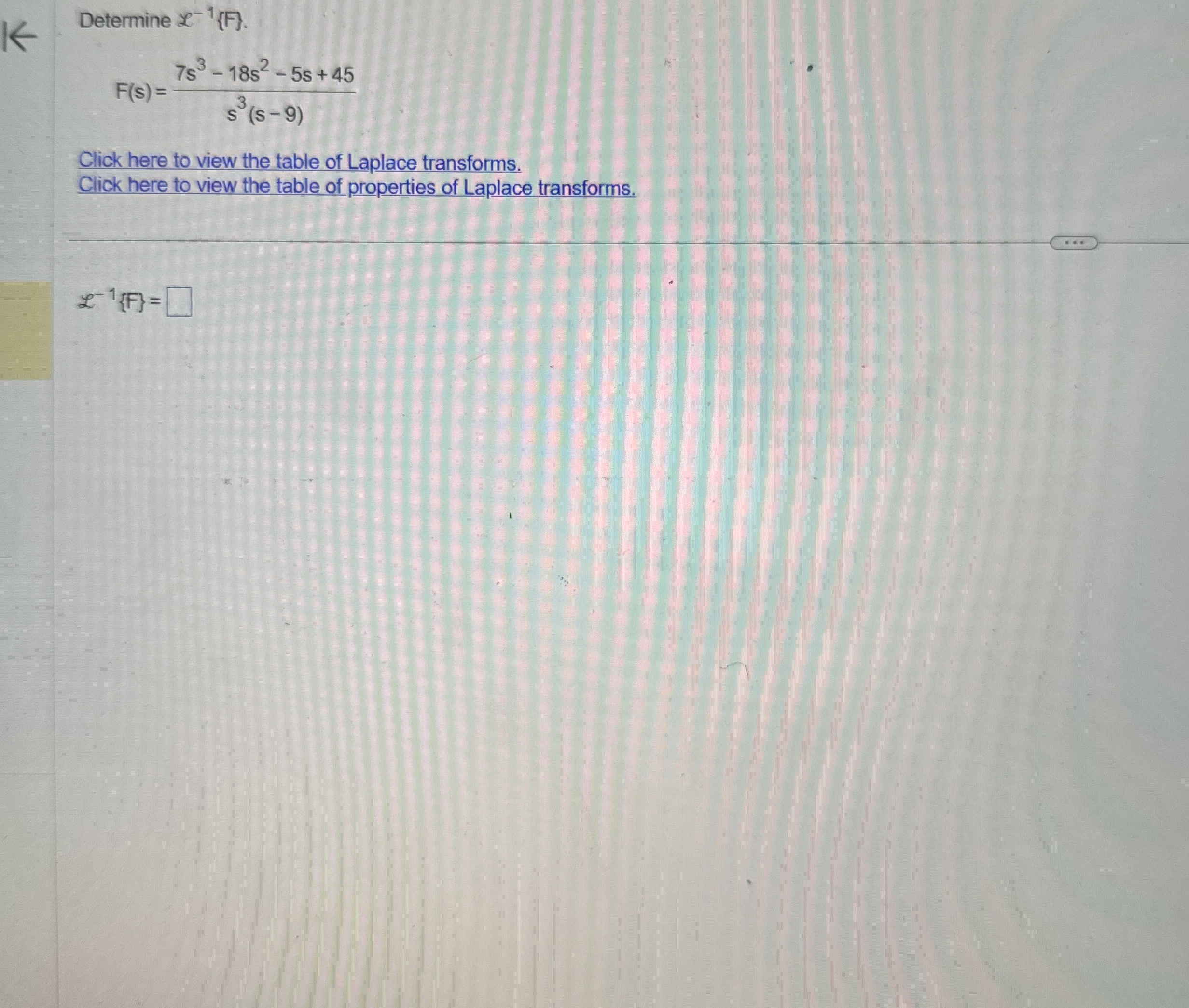 Determine L-1{F}.F(s)=7s3-18s2-5s+45s3(s-9)Click here | Chegg.com