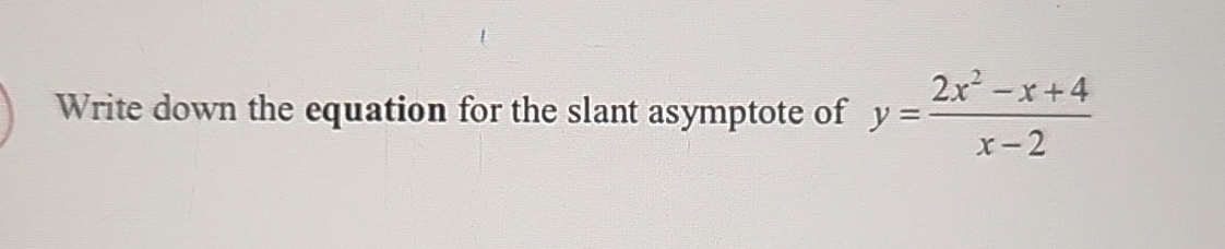 Solved Write down the equation for the slant asymptote of | Chegg.com
