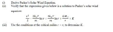 Solved (i) Derive Parker's Solaz Wind Equation. (ii) Verify | Chegg.com