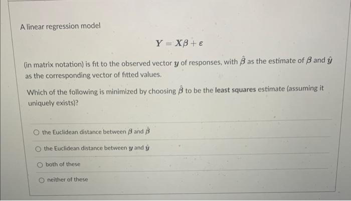 Solved A linear regression model Y=Xβ+ε (in matrix notation) | Chegg.com