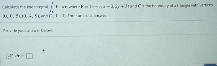 Solved Calculate the line integral ∫CF⋅dr, where | Chegg.com