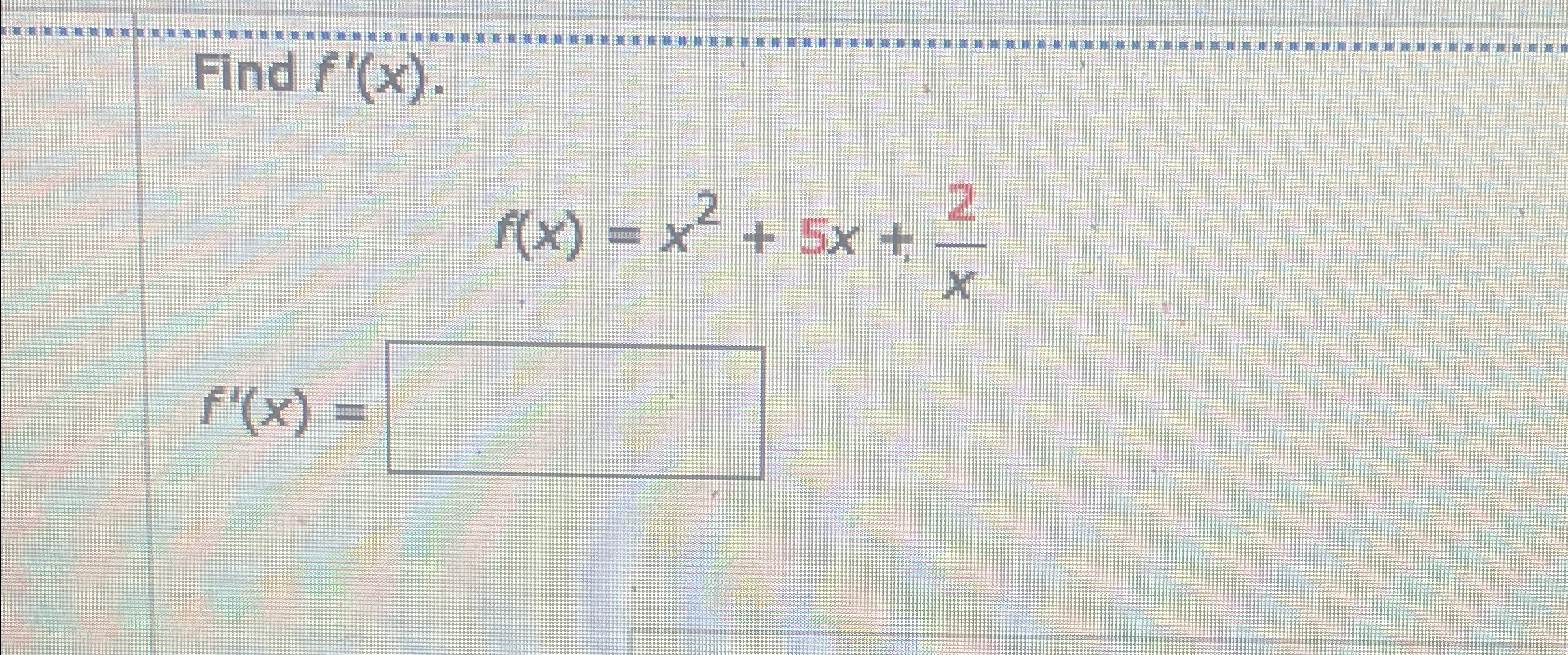 Solved Find f'(x)f(x)=x2+5x+2xf'(x)= | Chegg.com