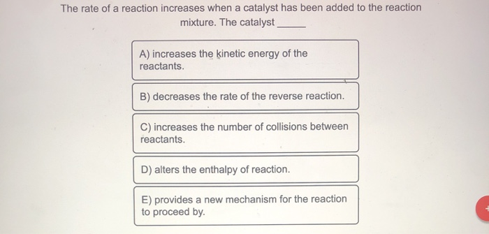 Solved: The Rate Of A Reaction Increases When A Catalyst H... | Chegg.com