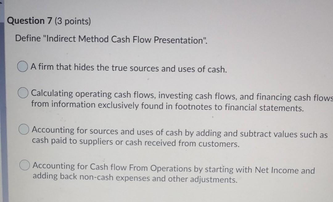 Solved Question 7 (3 points) Define "Indirect Method Cash | Chegg.com