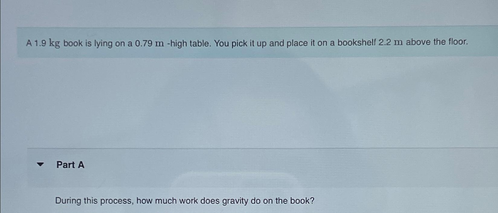 Solved A 1.9kg ﻿book is lying on a 0.79m-high table. You | Chegg.com