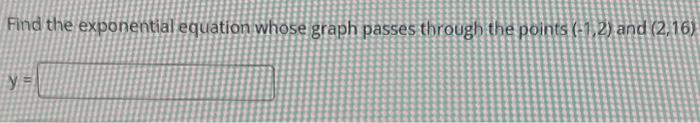Solved Find the exponential equation whose graph passes | Chegg.com