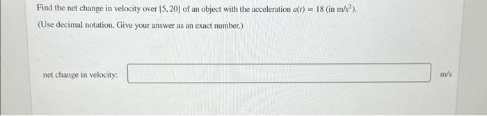 Solved Find the net change in velocity over [5,20] of an | Chegg.com