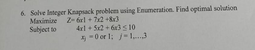 Solved 6. Solve Integer Knapsack problem using Enumeration. | Chegg.com