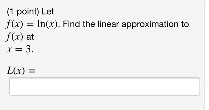 Solved (1 point) Let f(x) = ln(x). Find the linear | Chegg.com
