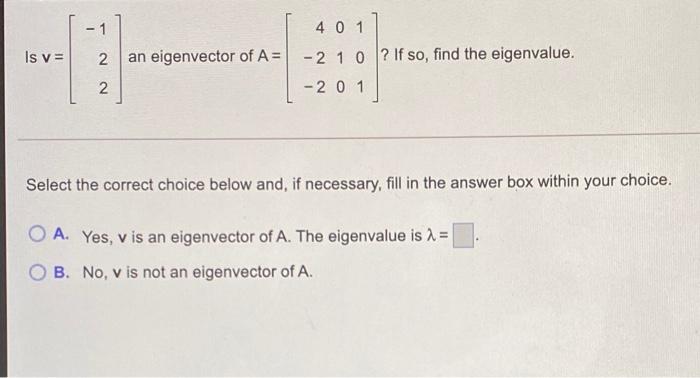 Solved 4 O 1 1 Is v= an eigenvector of A = - 2 1 0 ? If so, | Chegg.com