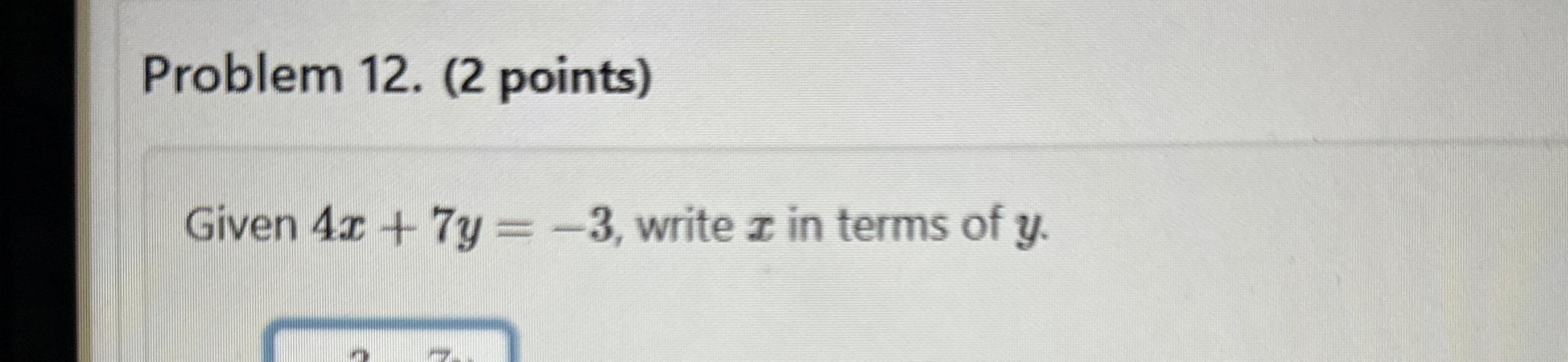 Solved Problem 12. (2 ﻿points)Given 4x+7y=-3, ﻿write x ﻿in | Chegg.com