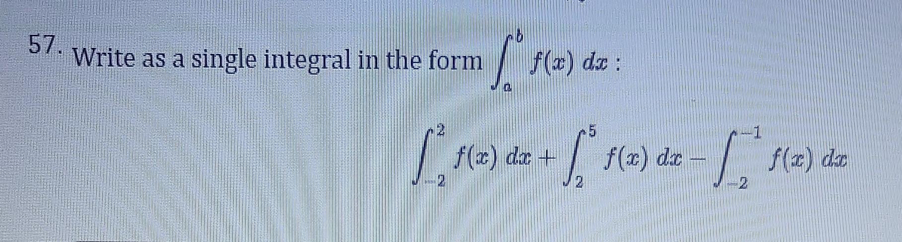 Solved 57. Write as a single integral in the form ∫abf(x)dx | Chegg.com