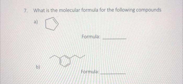 Solved 7. What is the molecular formula for the following | Chegg.com
