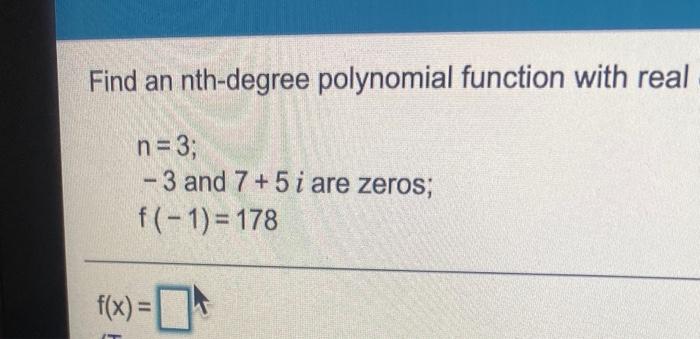 Solved Find an nth-degree polynomial function with real n= | Chegg.com