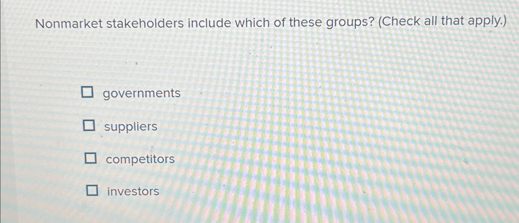 Solved Nonmarket stakeholders include which of these groups? | Chegg.com