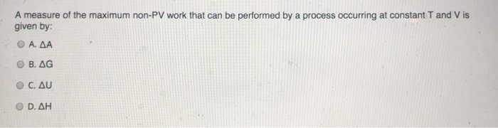 Solved A measure of the maximum non-PV work that can be | Chegg.com