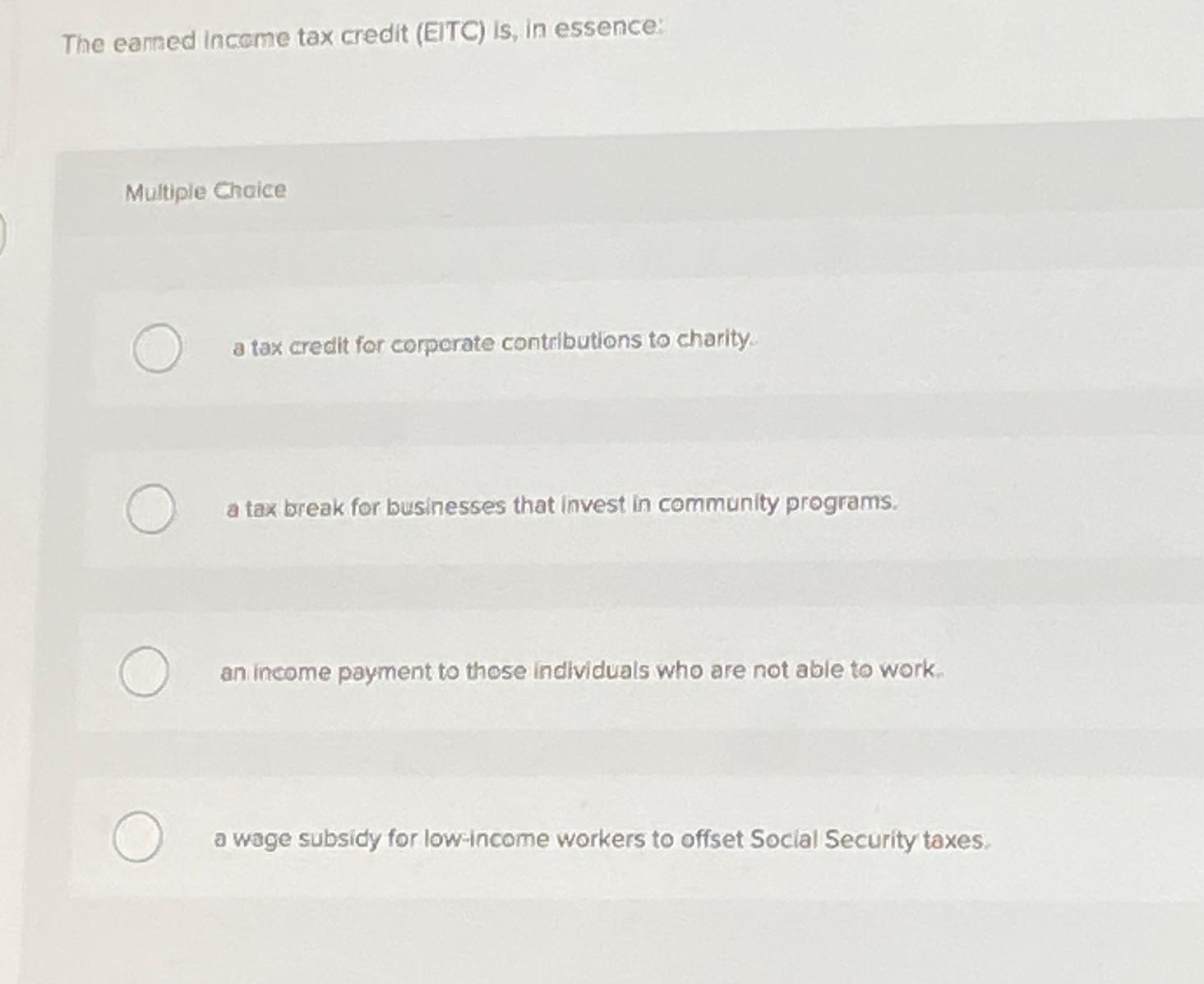Solved The eanned income tax credit (EITC) ﻿is, ﻿in | Chegg.com