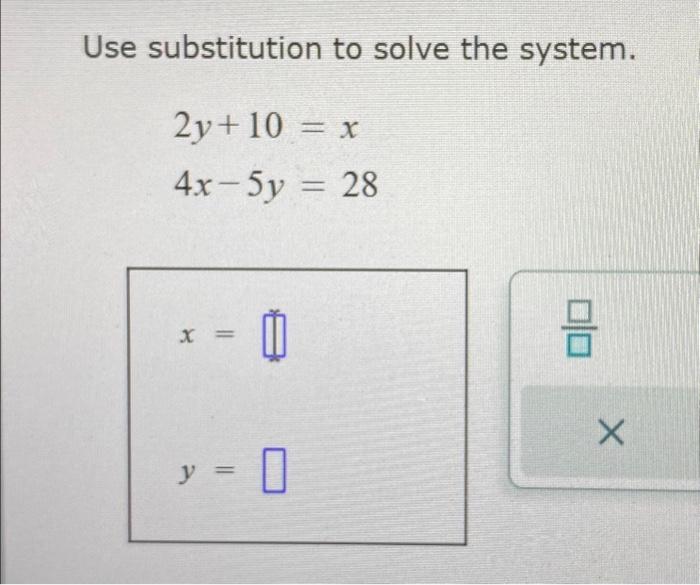 Solved Use substitution to solve the system. 2y+10=x4x−5y=28 | Chegg.com