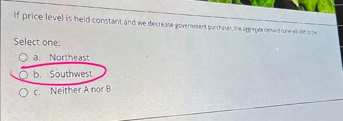 Solved If price level is held constant and we decrease | Chegg.com