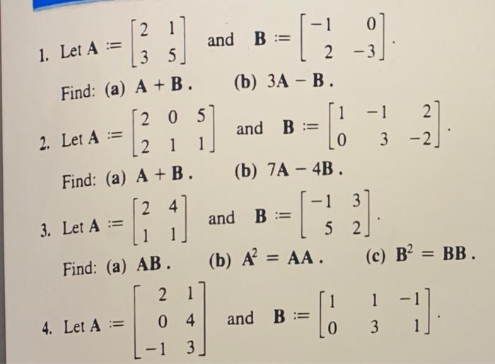 Solved 1. Let A:=[2315] and B:=[−120−3]. Find: (a) A+B. (b) | Chegg.com