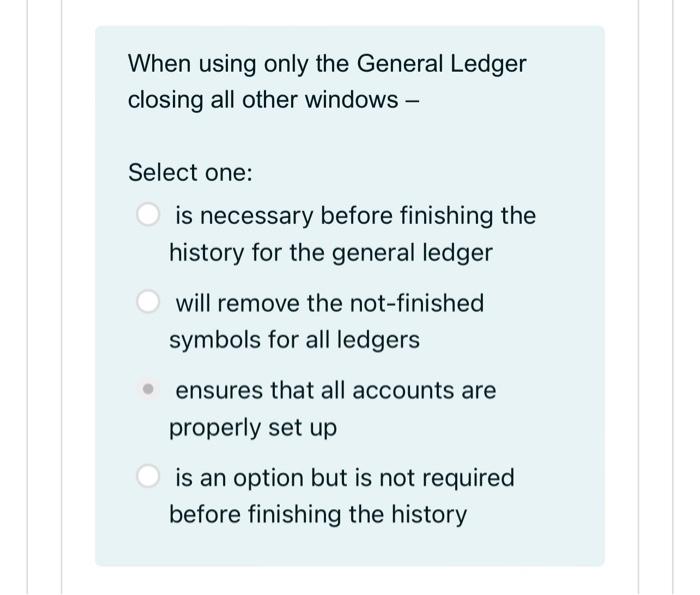 Solved When using only the General Ledger closing all other | Chegg.com