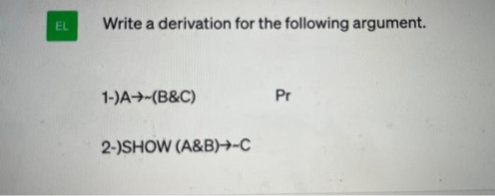 Solved Write a derivation for the following argument. 1-)A | Chegg.com