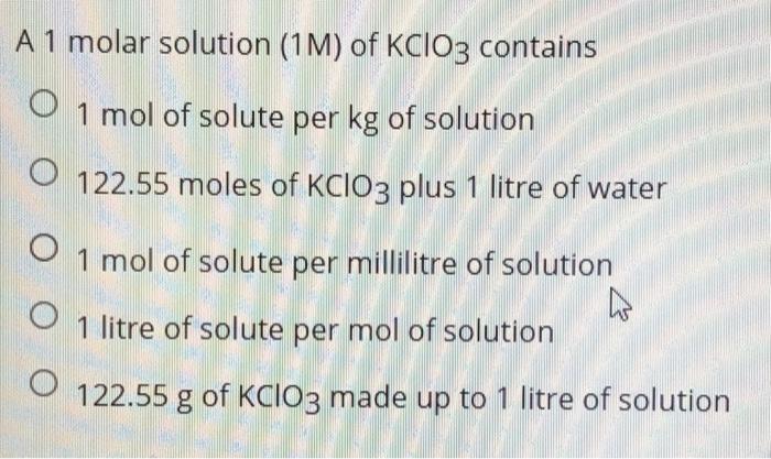 Solved A 1 molar solution (1M) of KClO3 contains O 1 mol of | Chegg.com